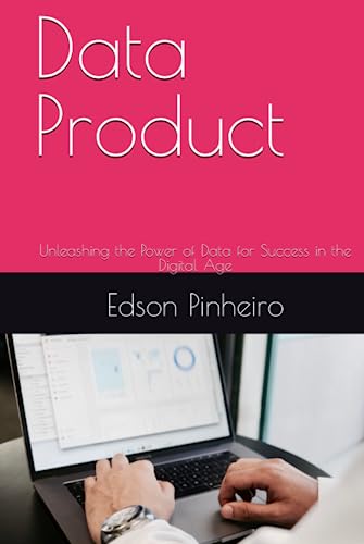 Data Product: Unleashing the Power of Data for Success in the Digital ...