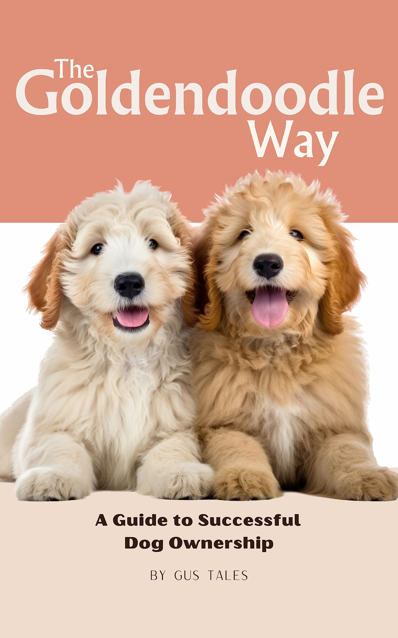 The Goldendoodle Way: A Guide to Successful Dog Ownership: Master the ...