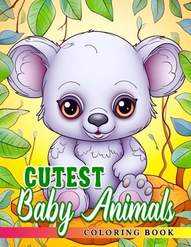 Cutest Baby Animals Coloring Book: Discover the Cutest Baby Animals and ...