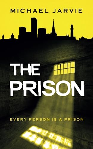 THE PRISON: A COMPOSITE NOVEL by Michael Jarvie | Goodreads