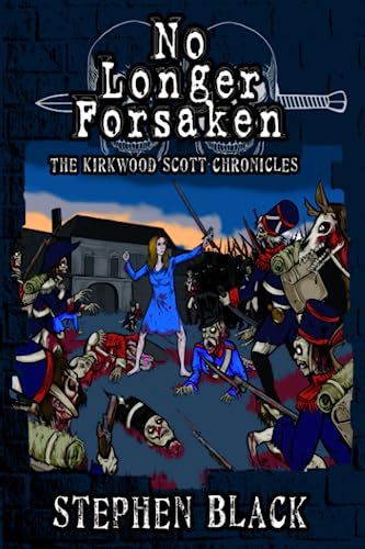No Longer Forsaken: The Kirkwood Scott Chronicles by Stephen Black | Goodreads