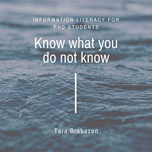 Know What You Do Not Know: Information Literacy for PhD Students by ...