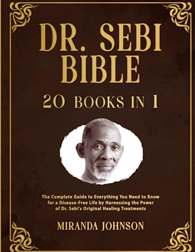 Dr. Sebi Bible: 20 Books in 1: The Complete Guide to Everything You ...