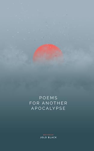 Poems for Another Apocalypse by Jolo Black | Goodreads