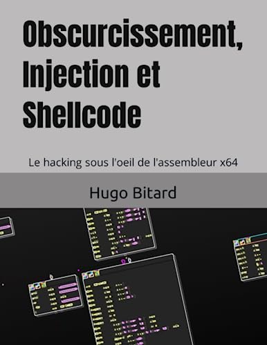 Obscurcissement, injection et shellcode: Le hacking sous l'oeil de l'assembleur x64 by Dr Hugo ...