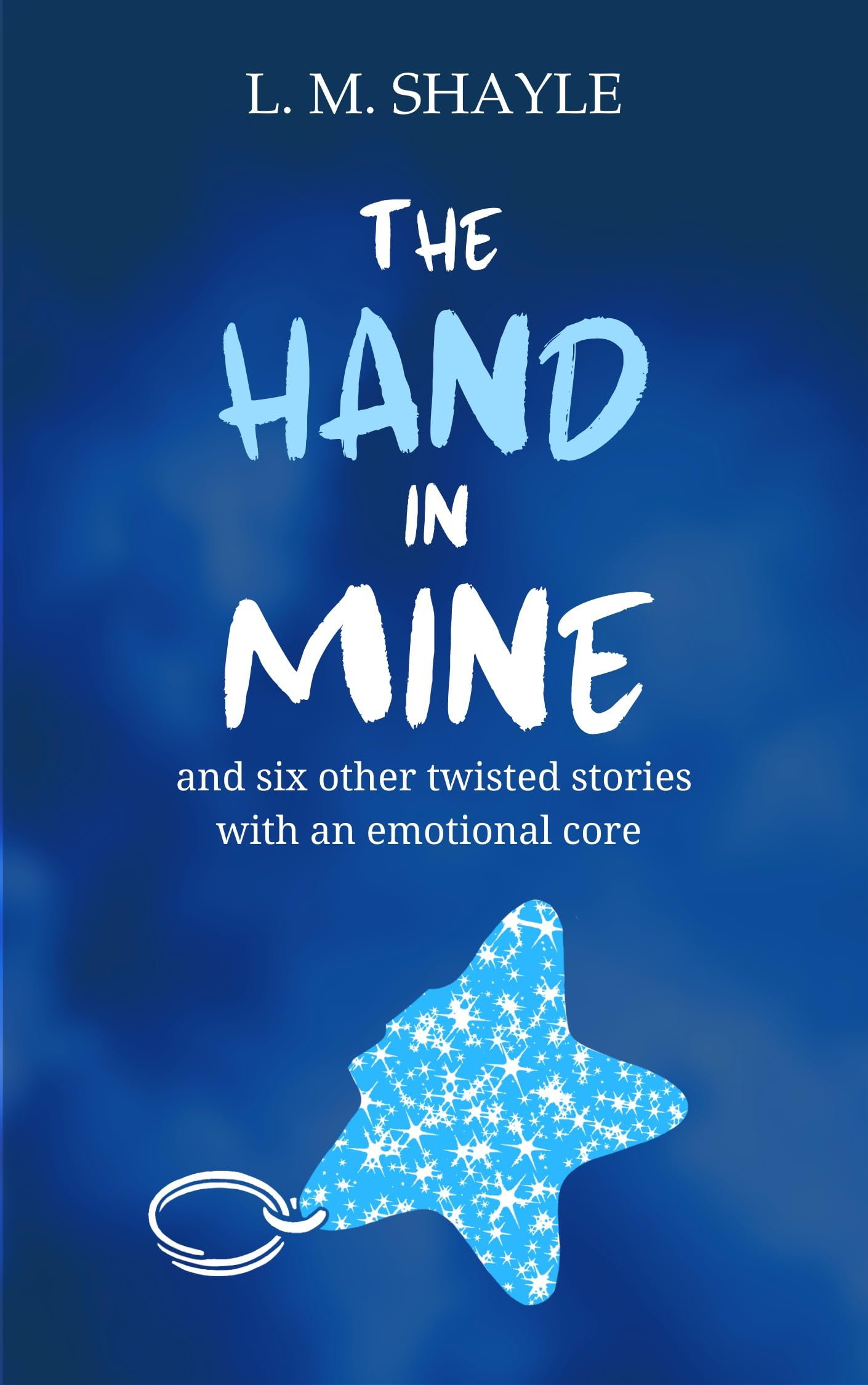 The Hand in Mine: and six other twisted stories with an emotional core ...