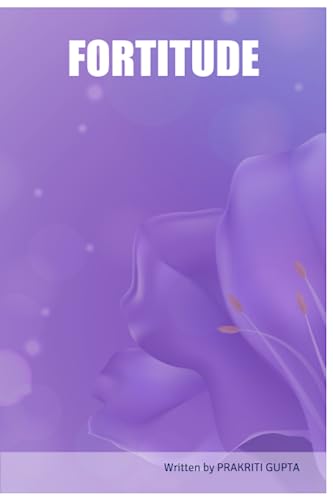 FORTITUDE by Prakriti Gupta | Goodreads