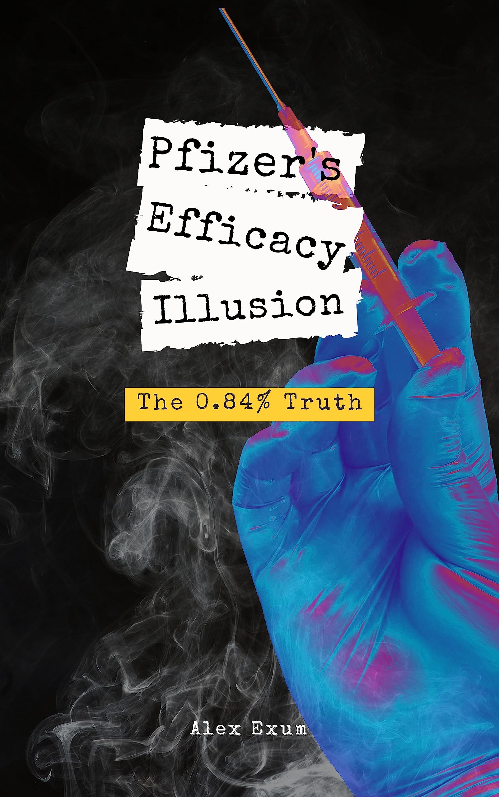 Pfizer's Efficacy Illusion: The 0.84% Truth by Alex Exum | Goodreads