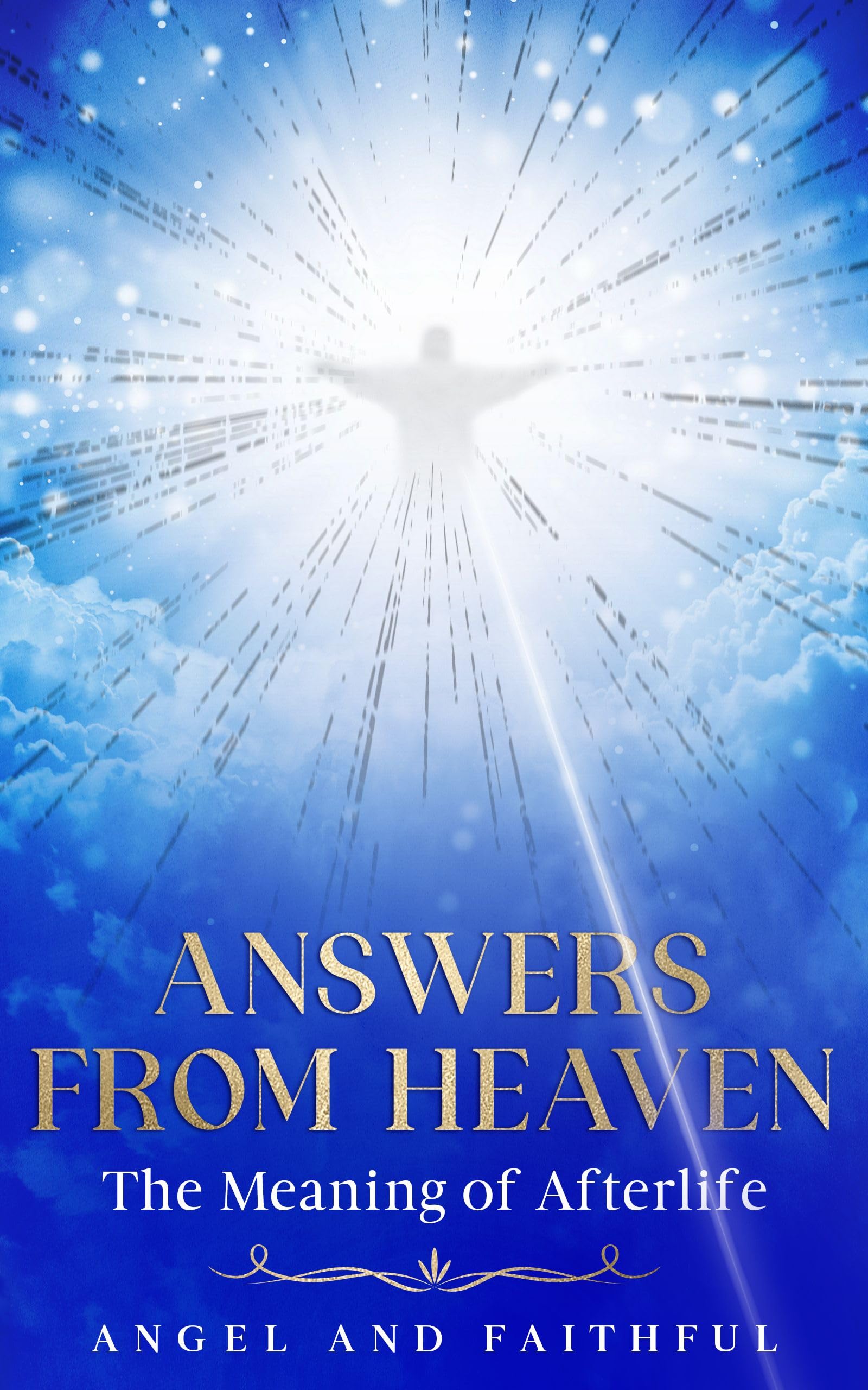 Answers From Heaven: The Meaning of Afterlife by Faithful Angel | Goodreads