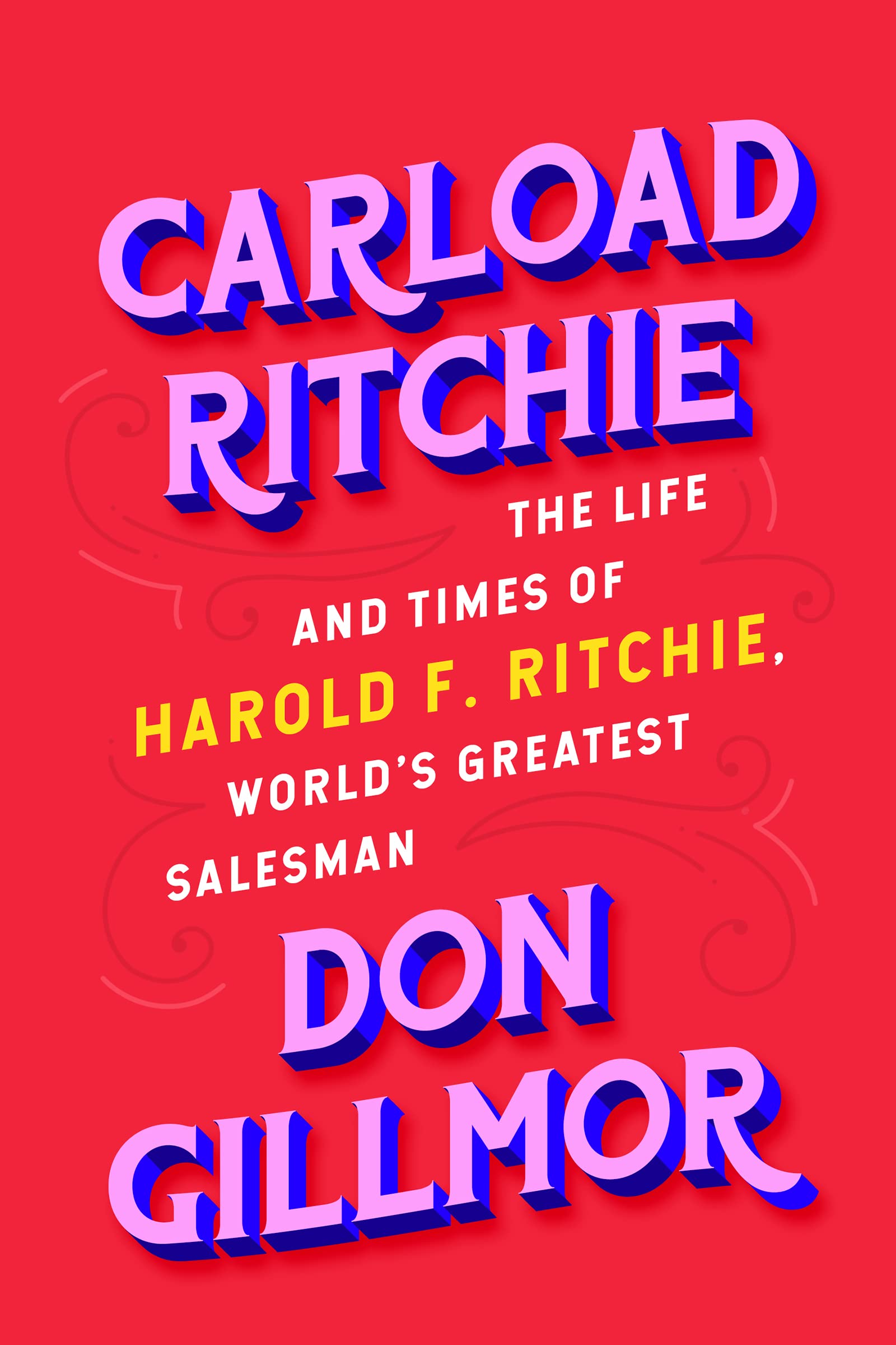 Carload Ritchie: The Life and Times of Harold F. Ritchie, World’s ...