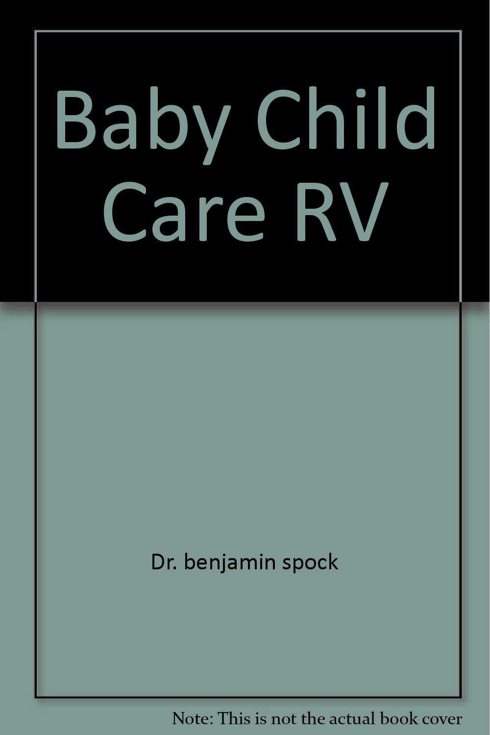 Baby Child Care RV by Benjamin Spock | Goodreads