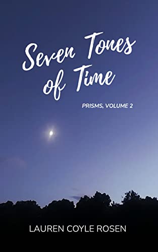 Seven Tones of Time (Prisms, Volume 2) by Lauren Coyle Rosen | Goodreads
