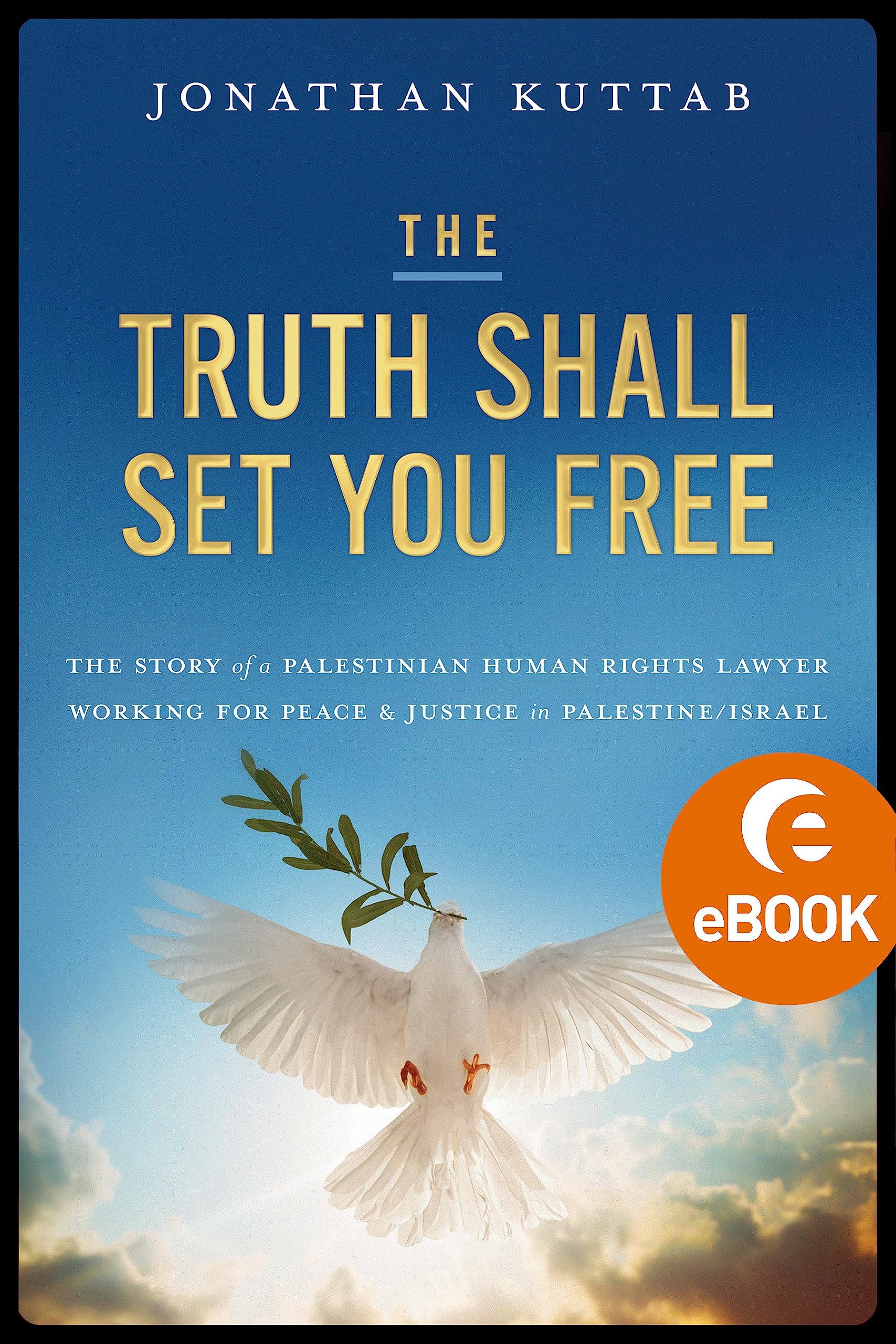 The Truth Shall Set You Free: The Story of a Palestinian Human Rights ...