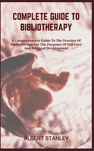 COMPLETE GUIDE TO BIBLIOTHERAPY: A Comprehensive Guide To The Practice ...
