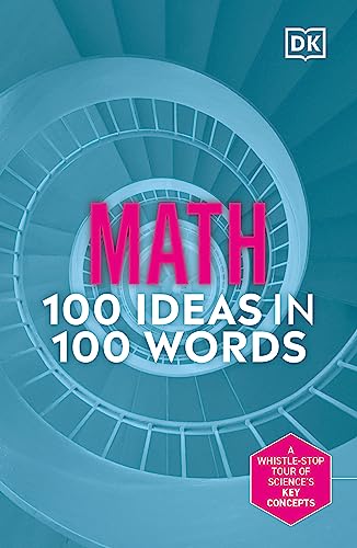Math 100 Ideas in 100 Words: A Whistle-stop Tour of Scienceâ€™s Key ...