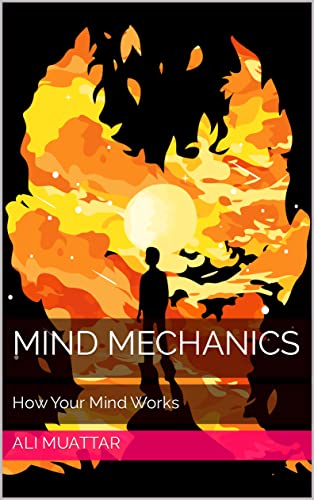 Mind Mechanics: How Your Mind Works by Ali Muattar | Goodreads