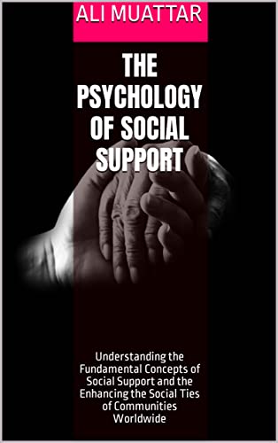 The Psychology of Social Support: Understanding the Fundamental ...