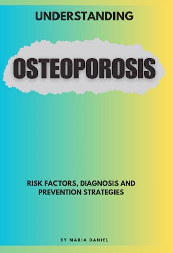 Understanding Osteoporosis: Risk Factors, Diagnosis and Prevention ...