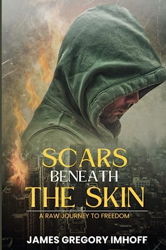 Scars Beneath the Skin: A Raw Journey to Freedom by James Gregory ...