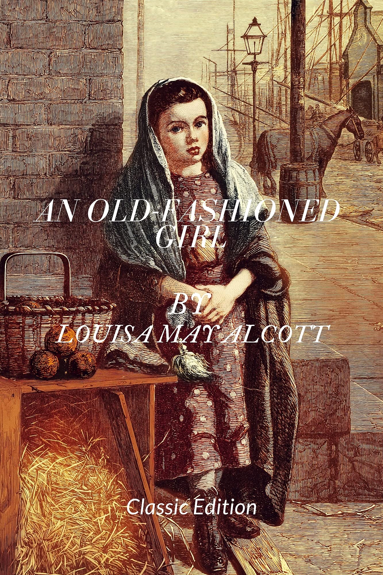 AN OLD-FASHIONED GIRL: with Original illustrations by Louisa May Alcott ...