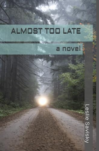 ALMOST TOO LATE by Leslie Savisky | Goodreads