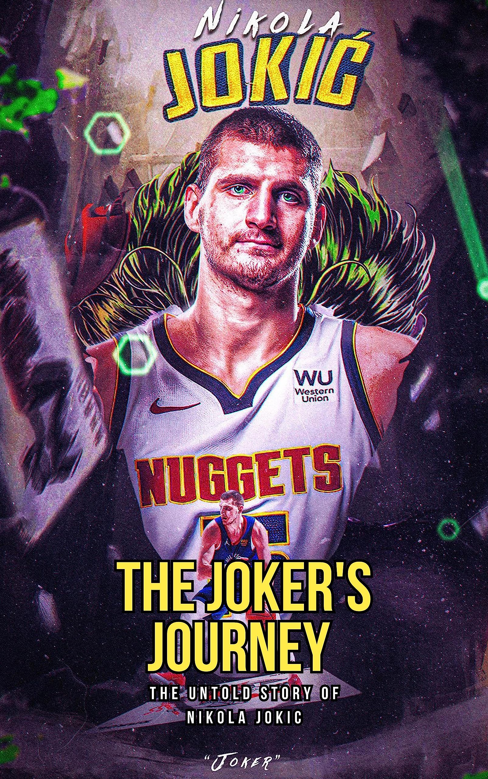The Joker's Journey: The Untold Story of Nikola Jokic: Nikola Jokic and ...