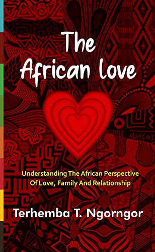 The African Love: Understanding The African Perspective Of Love, Family ...