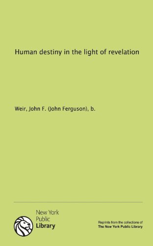 Human destiny in the light of revelation by John F. Weir | Goodreads