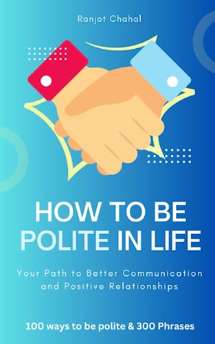How to Be Polite in Life: Your Path to Better Communication and ...