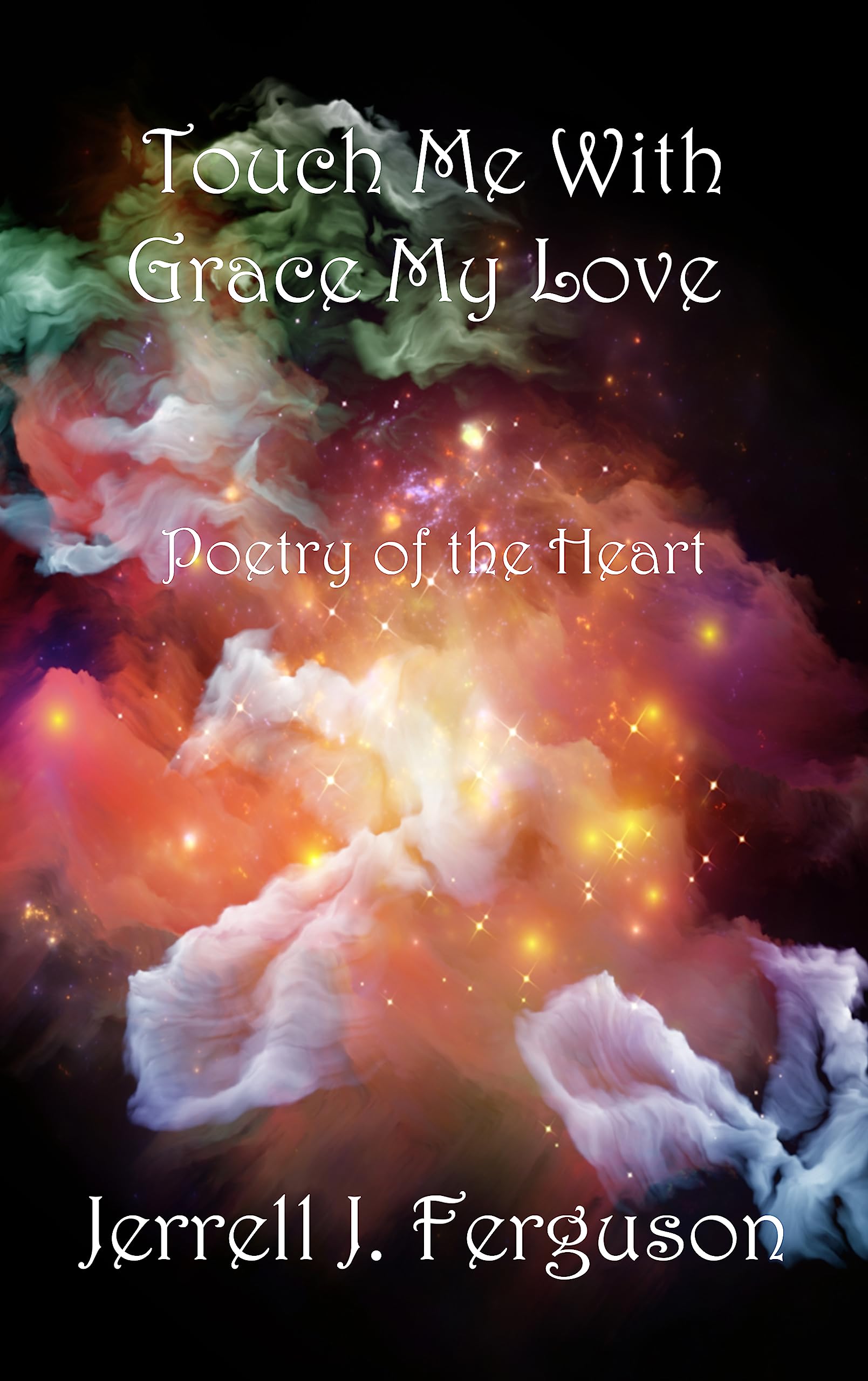 Touch Me With Grace My Love: Poetry of the Heart by Jerrell J Ferguson ...