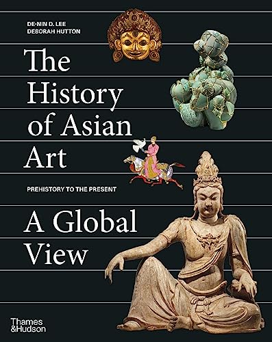 The History of Asian Art: A Global View /anglais by DE-NIN D. LEE ...