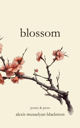 blossom by alexis musaelyan-blackmon | Goodreads