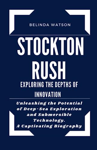 STOCKTON RUSH: EXPLORING THE DEPTHS OF INNOVATION: Unleashing the ...