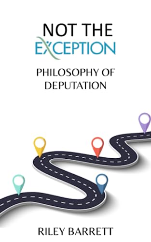 Not the Exception: Philosophy of Deputation by Riley Barrett | Goodreads