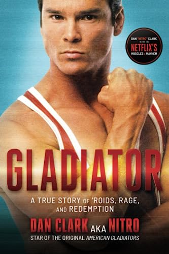 Gladiator: A True Story of 'Roids, Rage, and Redemption by Dan Clark ...