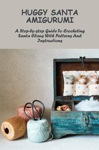 Huggy Santa Amigurumi: A Step-By-Step Guide To Crocheting Santa Claus ...