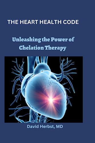 THE HEART HEALTH CODE: Unleashing the Power of Chelation Therapy by ...