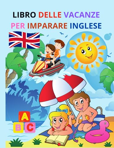 Libro delle vacanze per imparare l'inglese.: Impariamo l'inglese con divertimento e creativita ...