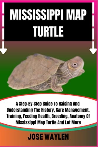 MISSISSIPPI MAP TURTLE GUIDE: A Step-By-Step Guide To Raising And ...