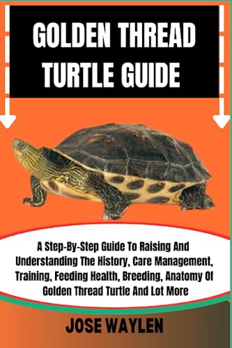 GOLDEN THREAD TURTLE GUIDE: A Step-By-Step Guide To Raising And ...