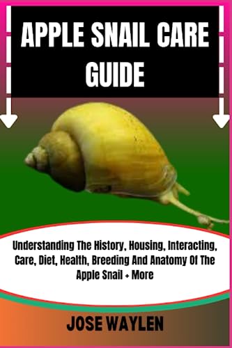 APPLE SNAIL CARE GUIDE: Understanding The History, Housing, Interacting ...