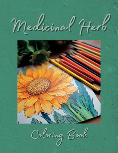 Medicinal Herb Coloring Book: Color, Connect, and Document the Healing ...