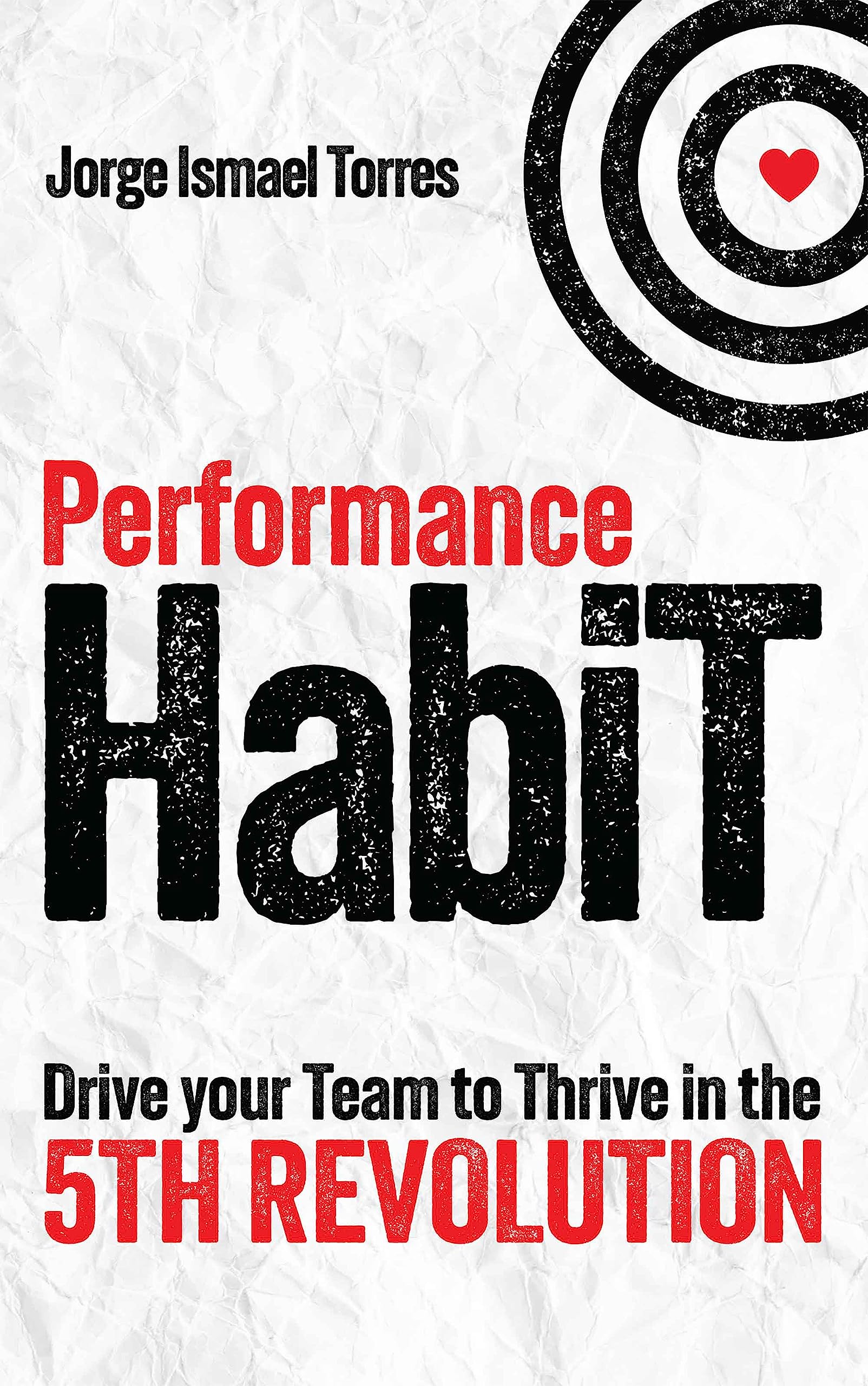 PERFORMANCE HABIT: DRIVE YOUR TEAM TO THRIVE IN THE 5th REVOLUTION by ...