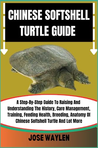 CHINESE SOFTSHELL TURTLE GUIDE: A Step-By-Step Guide To Raising And ...
