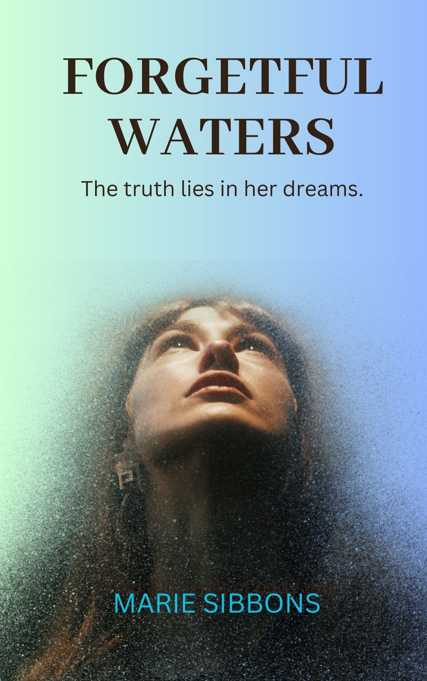 Forgetful Waters: The truth lies in her dreams. by Marie Sibbons ...
