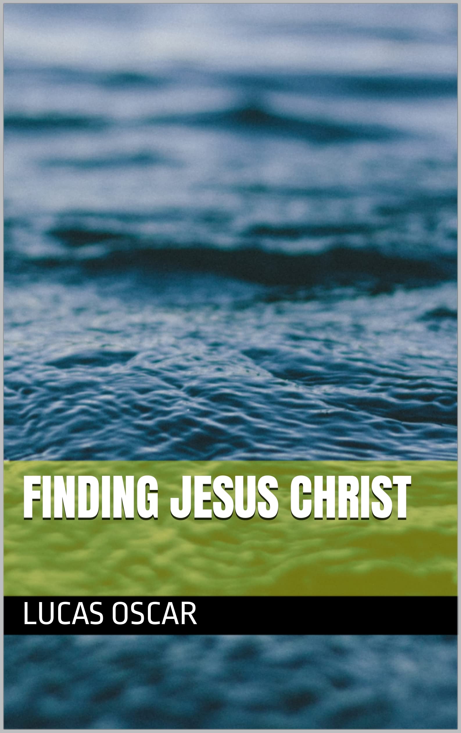 Finding Jesus Christ by LUCAS OSCAR | Goodreads