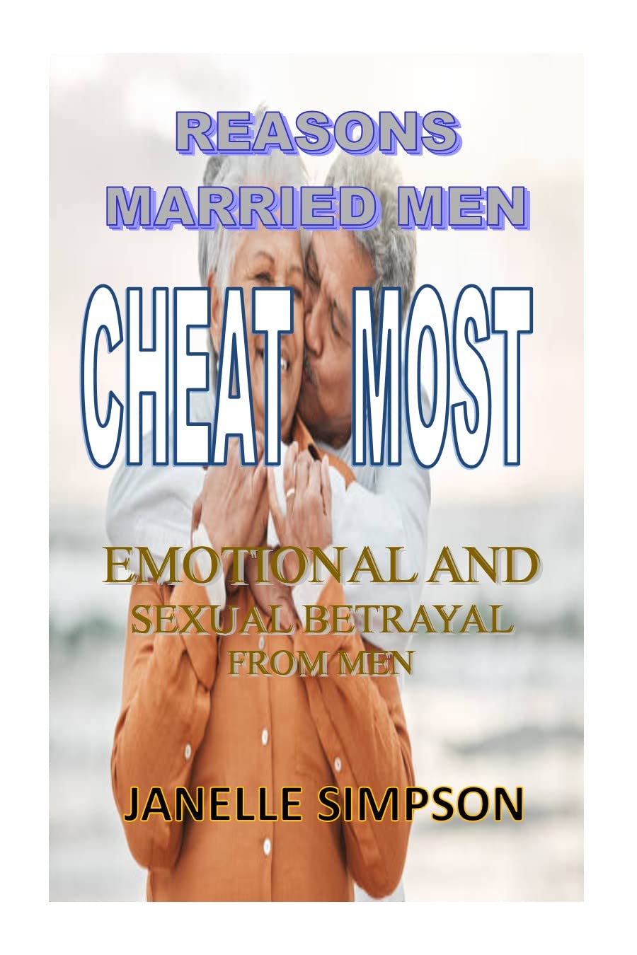 REASONS MARRIED MEN CHEAT MOST: EMOTIONAL AND SEXUAL BETRAYAL FROM MEN ...