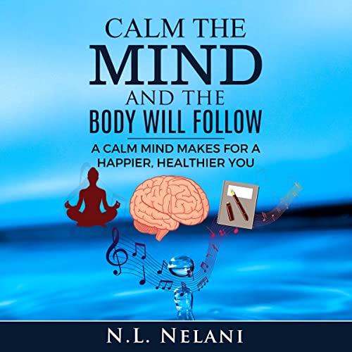 Calm the Mind and the Body Will Follow by N.L. Nelani | Goodreads
