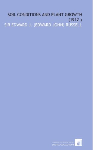 Soil Conditions and Plant Growth by Sir Edward J. (Edward John) Russell ...