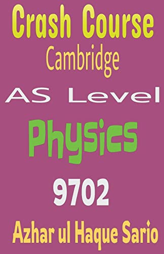 Crash Course Cambridge AS Level Physics 9702 by Azhar ul Haque Sario ...
